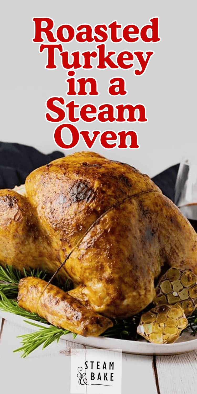 How to Roast Turkey in a Steam Oven (recipe and tips) - Steam & Bake